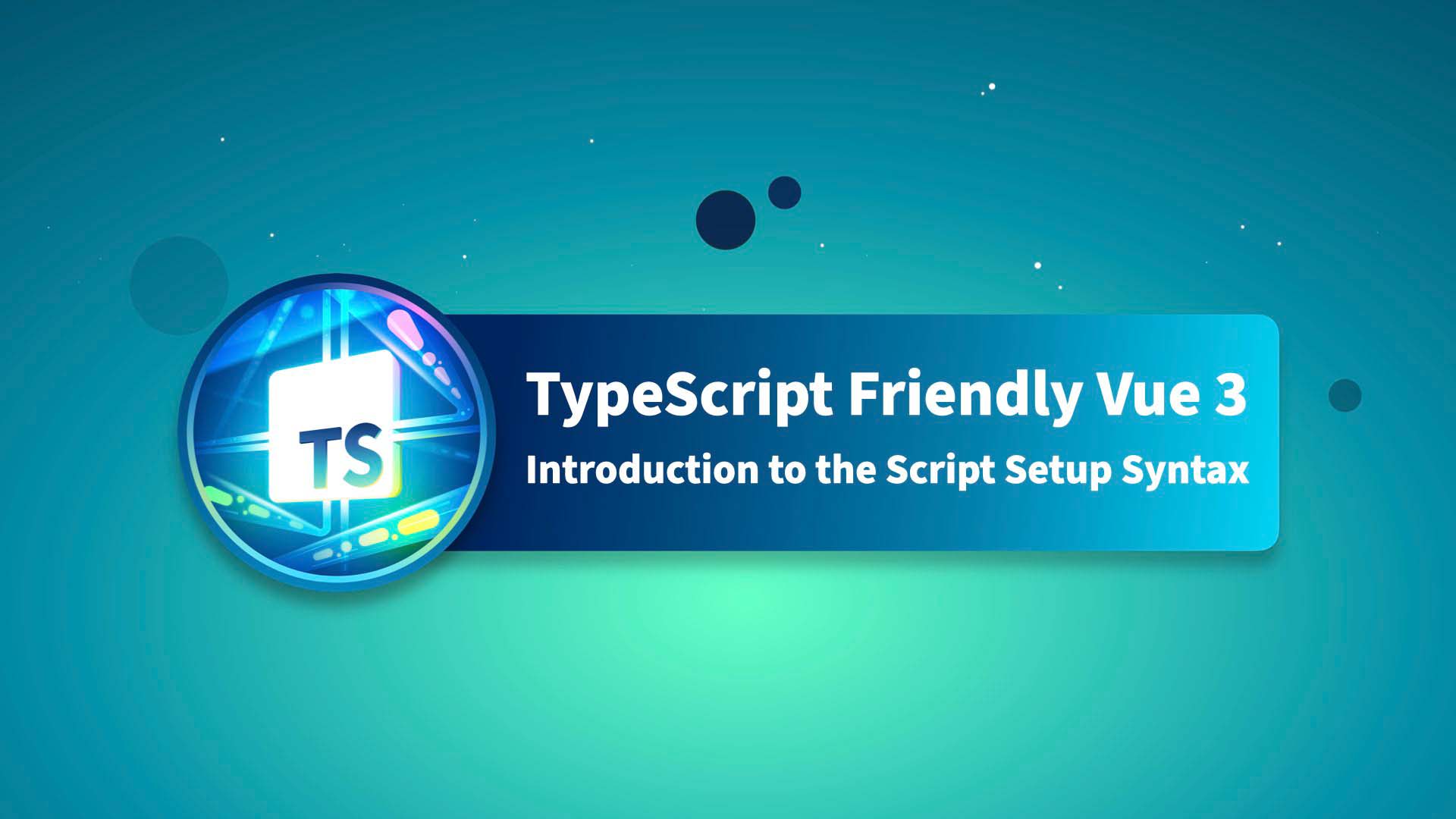 Introduction to the Script Setup Syntax - TypeScript Friendly Vue 3 ... Introduction to the Script Setup Syntax - TypeScript Friendly Vue 3 ...